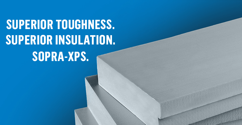 SOPRA-XPS: SUPERIOR TOUGHNESS. SUPERIOR INSULATION.